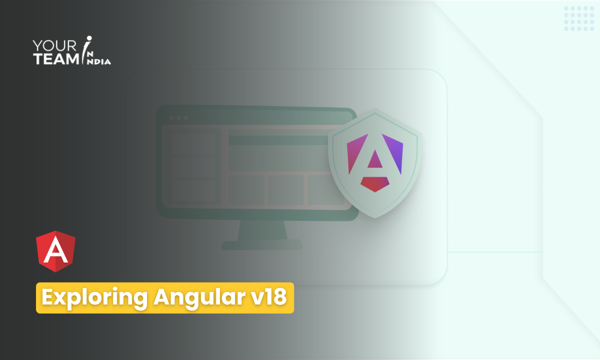Exploring Angular v18: New Features, Enhancements Exploring Angular v18: New Features, Enhancements